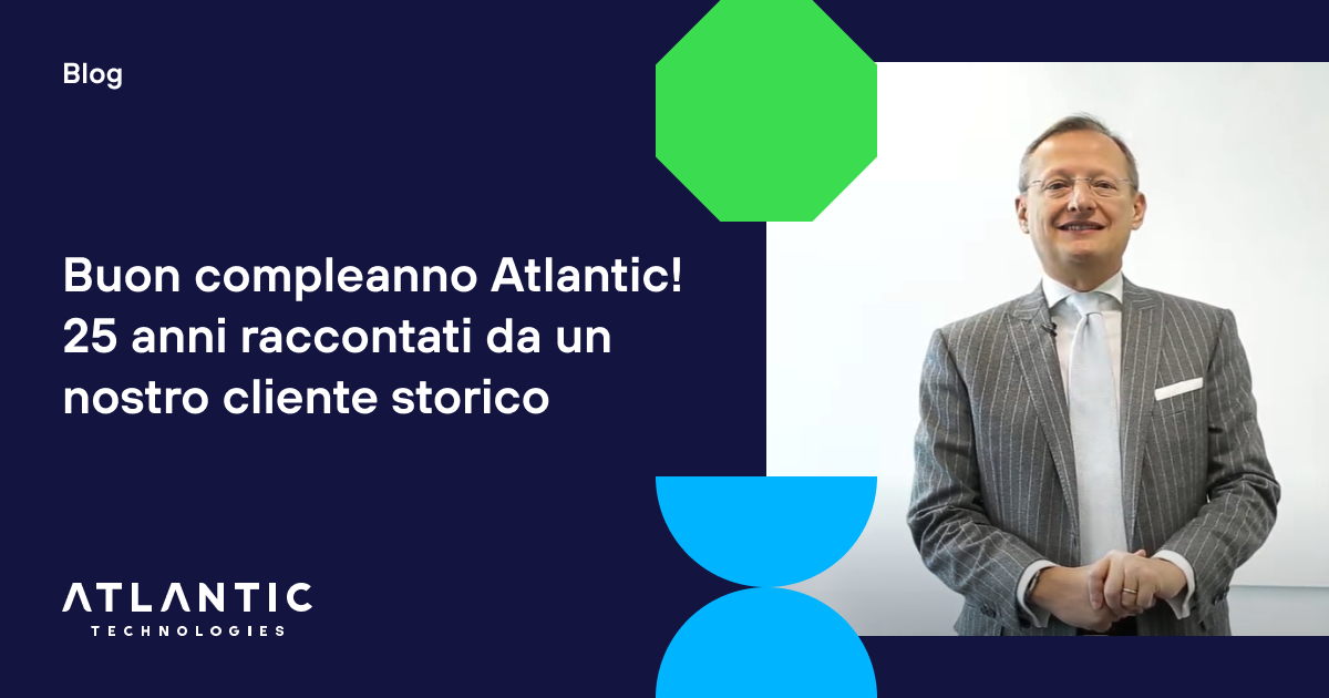 Buon compleanno Atlantic, 25 anni raccontati da un nostro cliente storico.